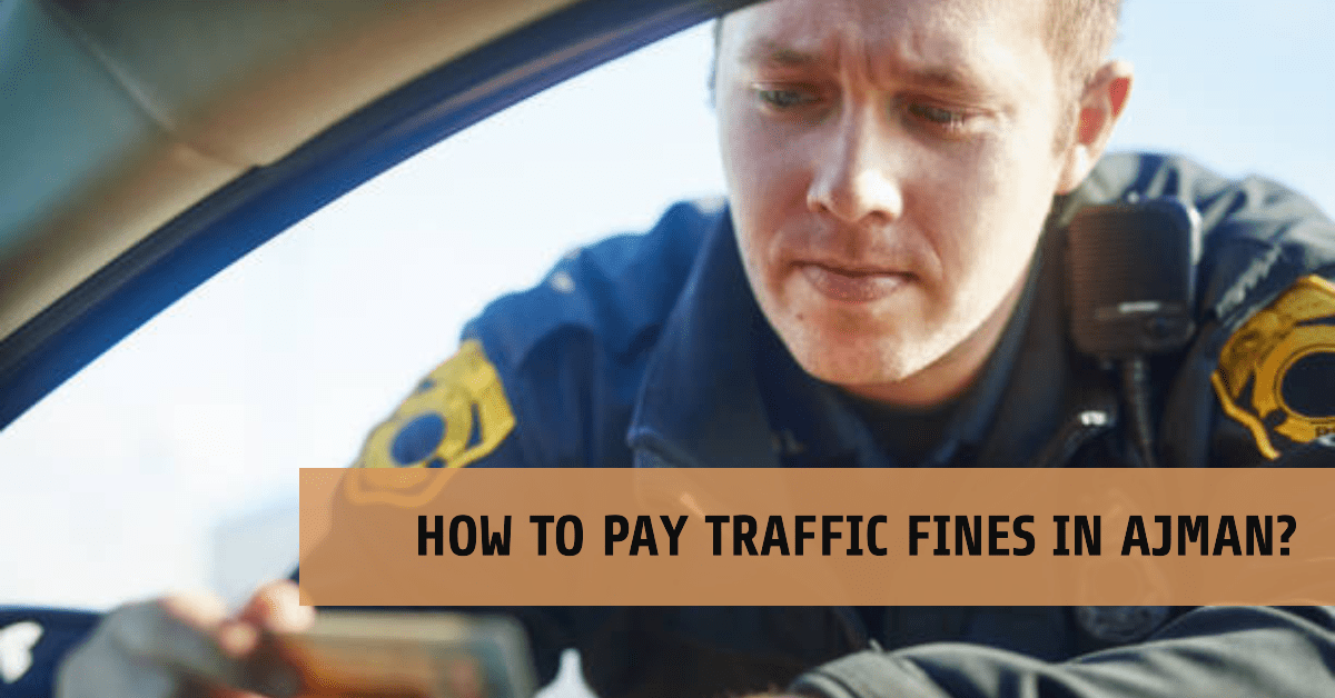 Pay Traffic Fines in Ajman With These Easy & Quick Ways