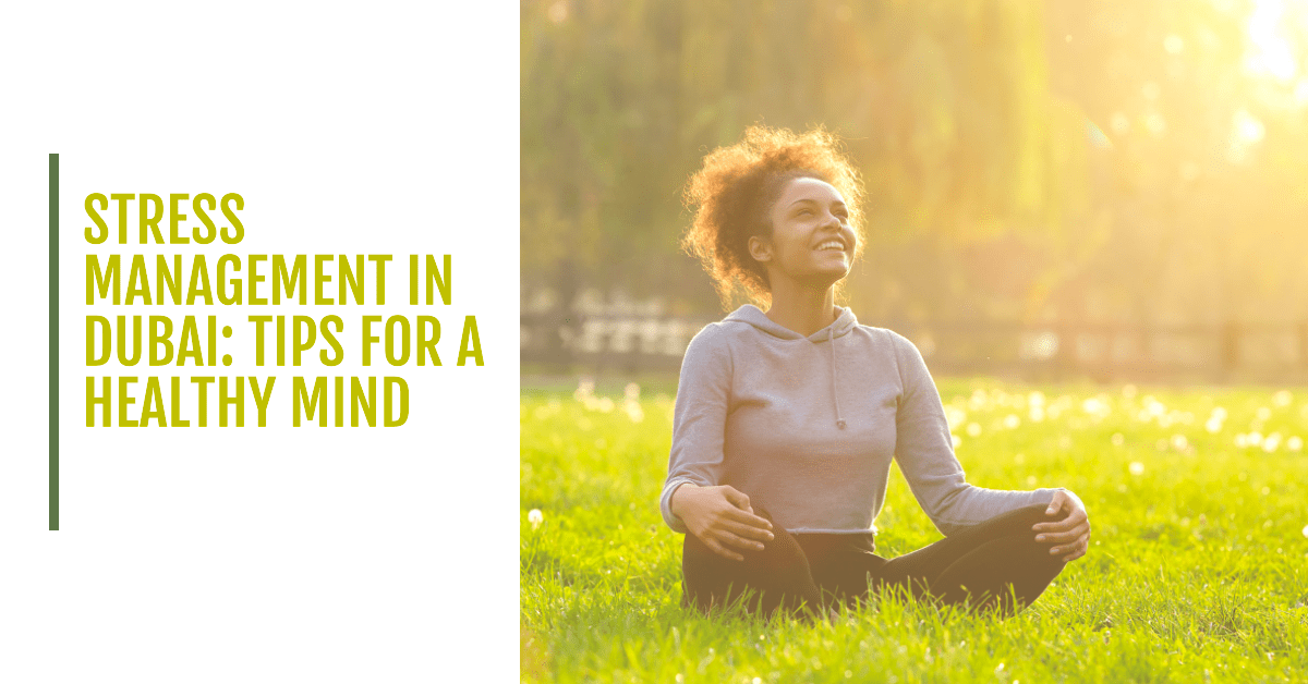 Stress Management in Dubai – Tips for Mental Wellness