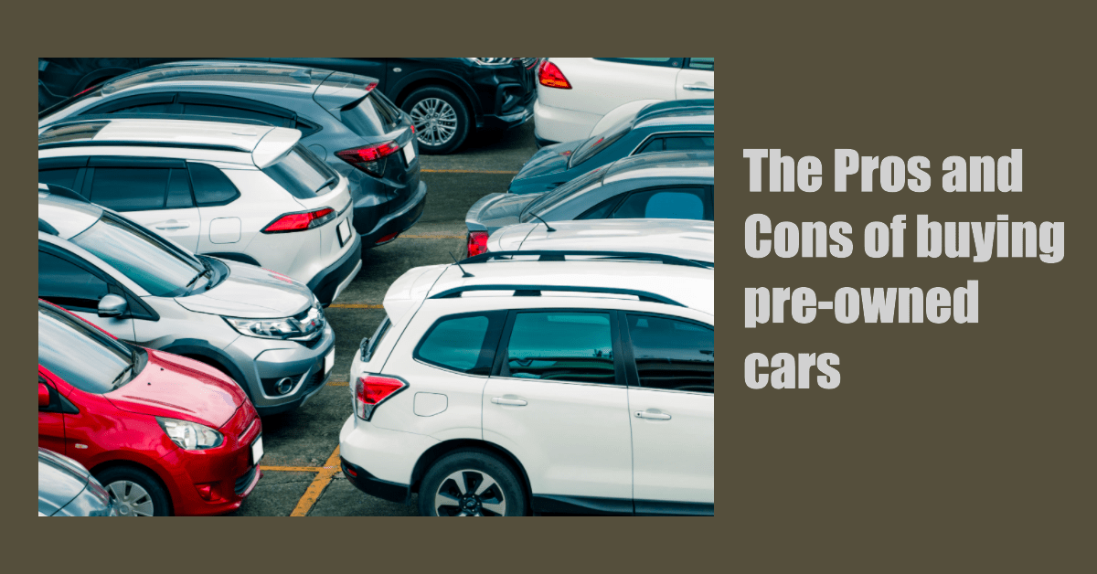 The Pros and Cons of Buying Pre-Owned Cars