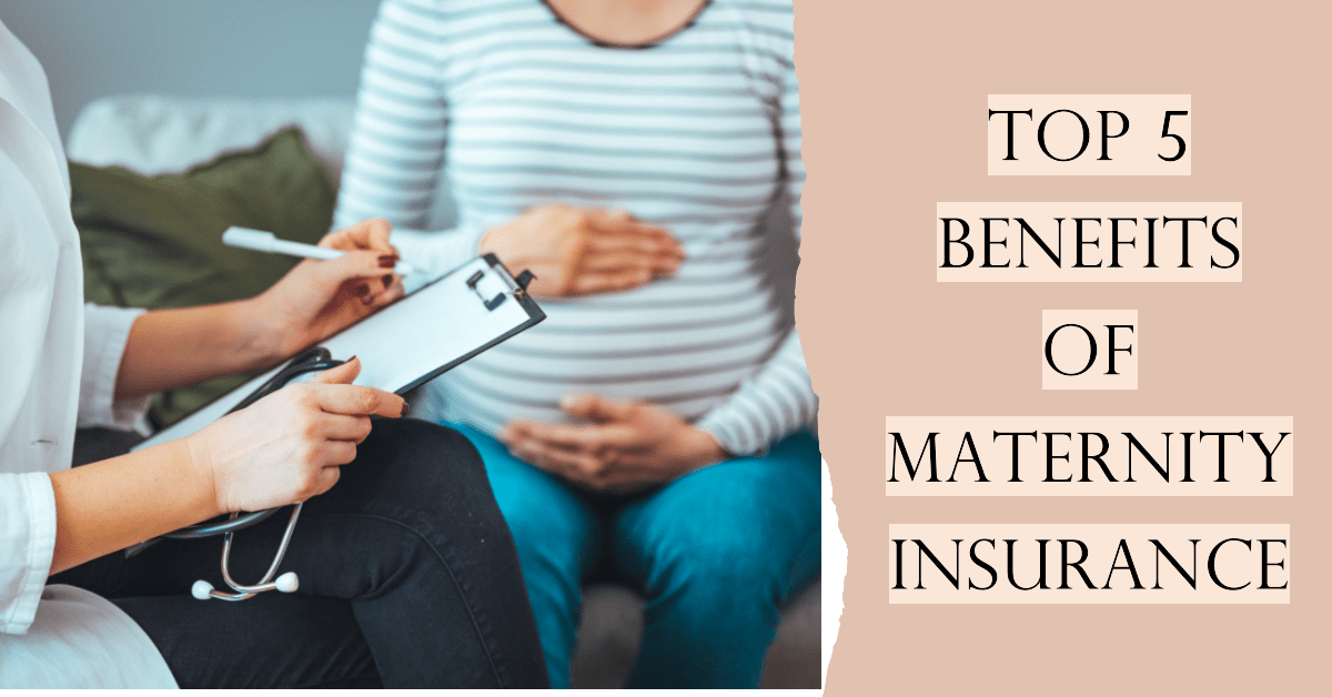 Top 5 Benefits of Maternity Insurance
