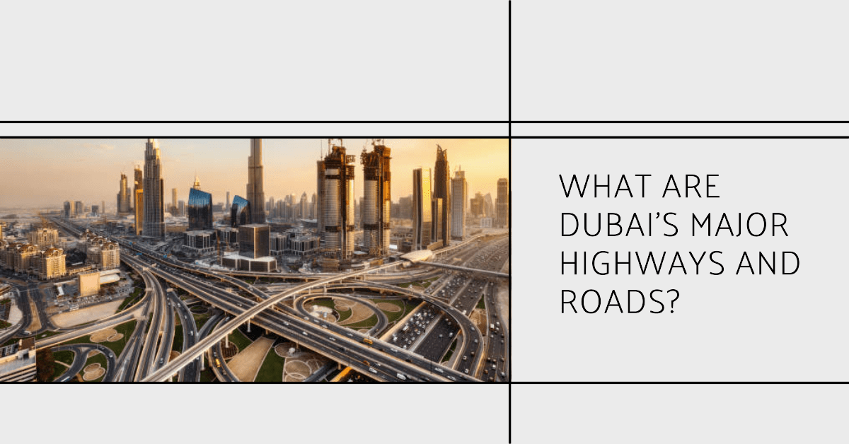Discover the the Major Highways And Roads in Dubai