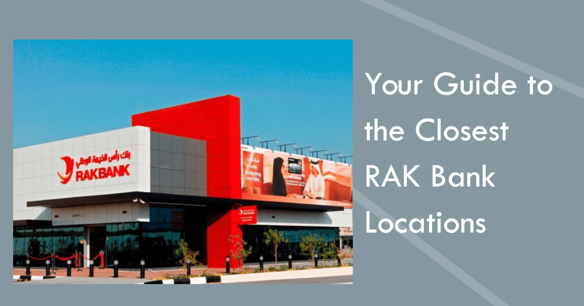 Your Guide to the Closest RAK Bank Locations