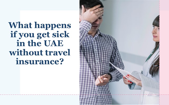 What If You Get Sick Without Travel Insurance UAE